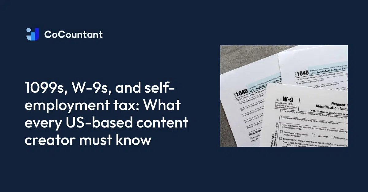 1099s, W-9s, and self-employment tax: What every US-based content creator must know - CoCountant