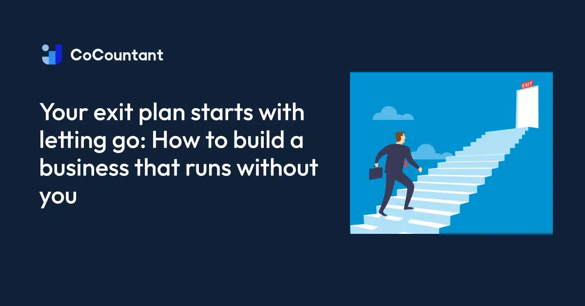 Your exit plan starts with letting go: how to build a business that ...
